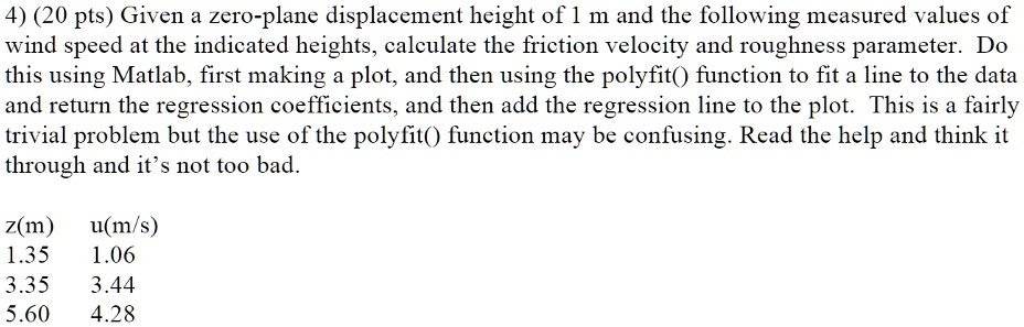 SOLVED: 4) (20 pts) Given a zero-plane displacement height of 1 m and the following measured ...