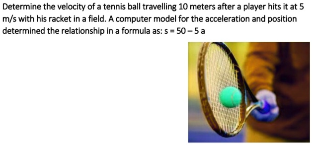 SOLVED: Determine the velocity of a tennis ball traveling 10 meters ...