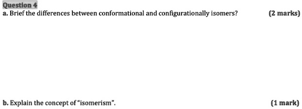 SOLVED: a. Briefly explain the differences between conformational and configurational isomers ...