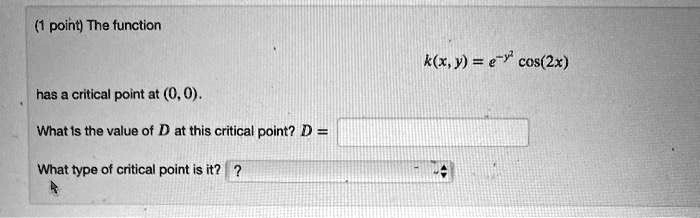 SOLVED: point) The function k(x,Y) = 8-Y cos(2x) has critical point at ...