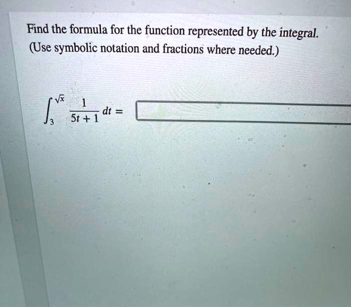 Solved Find The Formula For The Function Represented By The Integral Use Symbolic Notation