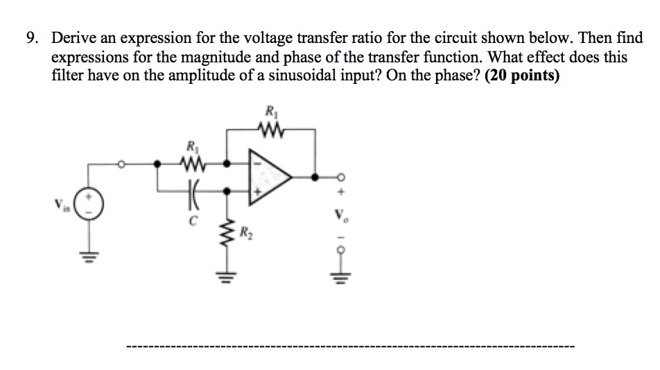 SOLVED: 9. Derive an expression for the voltage transfer ratio for the circuit shown below. Then ...