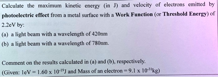 SOLVED: Calculate the maximum kinetic energy (in J) and velocity of ...