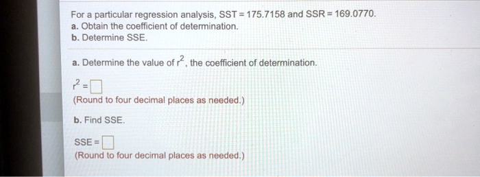 for a particular regression analysis sst 1757158 and ssr 1690770 obtain the coefficient of ...