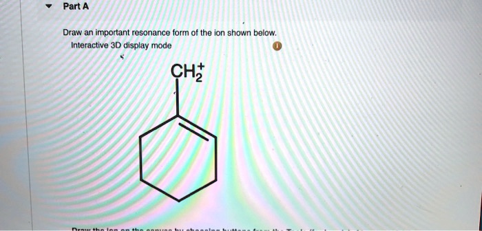 SOLVED: Draw an important resonance form of the ion shown below: Interactive 3D display mode CHâ‚‚