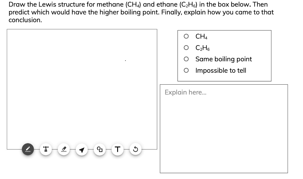 Draw the Lewis structure for methane (CH4) and ethane (C2H6) in the box ...