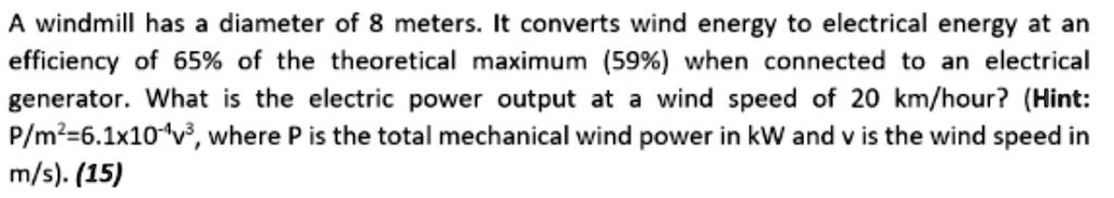 SOLVED: A windmill has a diameter of 8 meters.It converts wind energy ...