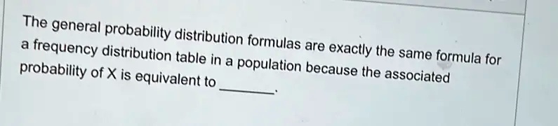 SOLVED: The general probability frequency distribution formulas ...