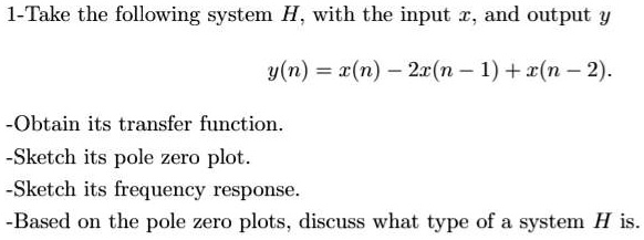 SOLVED: Take the following system H, with the input, and output y: yn = xn-2xn-1 + xn-2 - Obtain ...