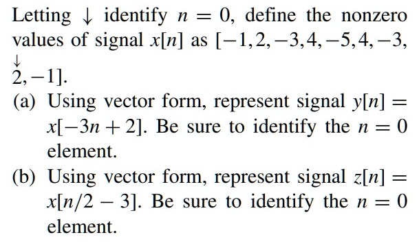 Letting ↓identify n = 0, define the nonzero values of signal x[n] as [-1, 2, -3, 4, -5, 4, -3, 2 ...