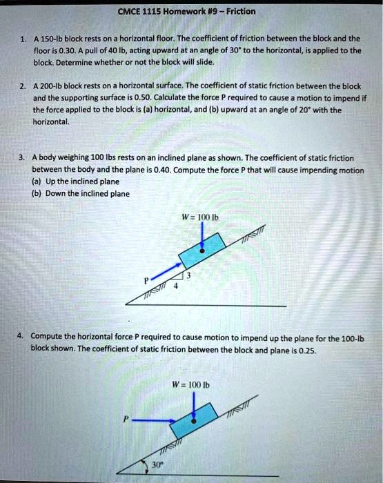 CMCE 1115 Homework #9 - Friction 1. A 150-lb block rests on a horizontal floor. The coefficient ...