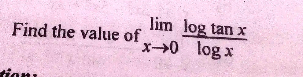Find the value of limx → 0(logtan x)/(log x)