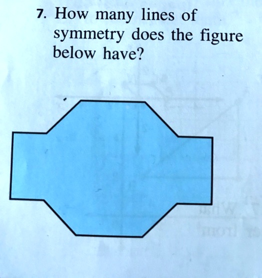 SOLVED: 7 How many lines of symmetry does the figure below have?
