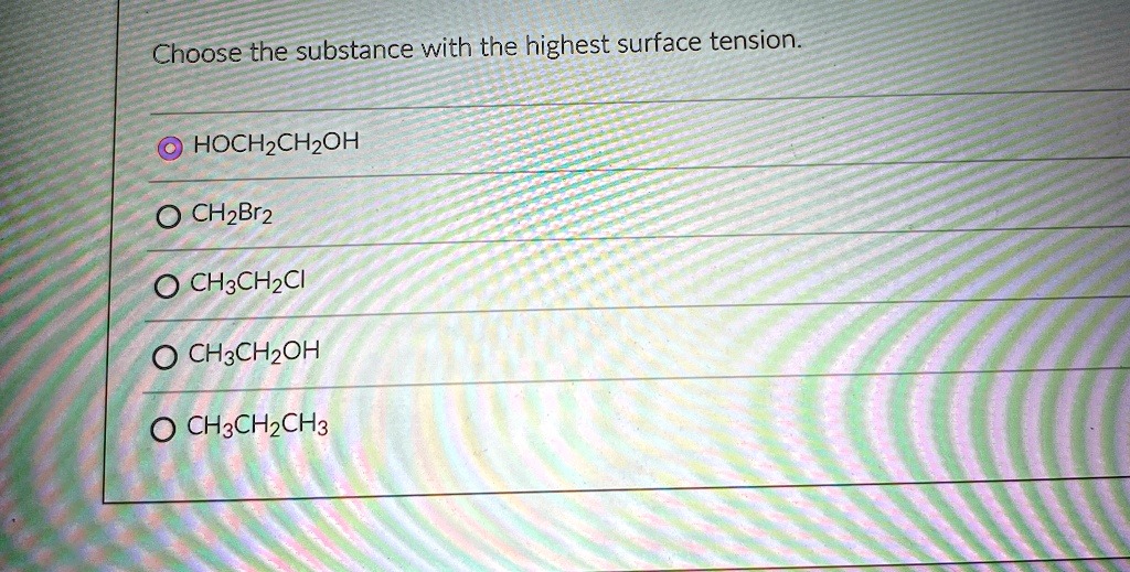 choose the substance with the highest surface tension hoch2ch2oh ch2br2 ...