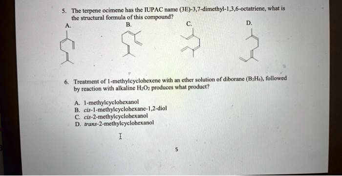 SOLVED: 5. The terpene ocimene has the IUPAC name 3E-3,7-dimethyl-1,3,6-octatriene. What is the ...