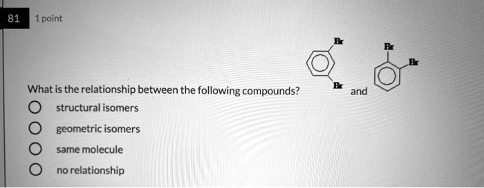 81 1point what is the relationship between the following compounds ...