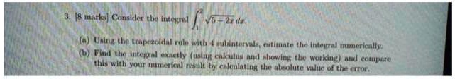 3. [8 marks] Consider the integral ∫1^2 √(5-2x) dx. (a) Using the ...