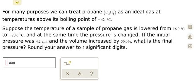 [GET ANSWER] for many purposes we can treat propane ch as an ideal gas ...