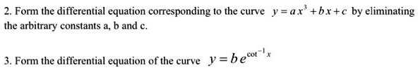 SOLVED: 2. Form the differential equation corresponding t0 the curve "=ax +br+c by eliminating ...