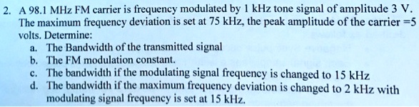 2 A 98 1 Mhz Fm Carrier Is Frequency Modulated By 1 Khz Tone Signal Of Amplitude 3 V The
