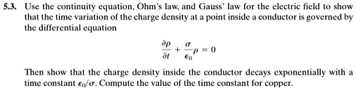 5.3. Use the continuity equation, Ohm's law, and Gauss' law for the ...