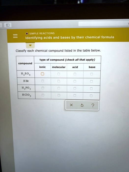 SOLVED: SIMPLE REACTIONS: Identifying acids and bases by their chemical formula Classify each ...
