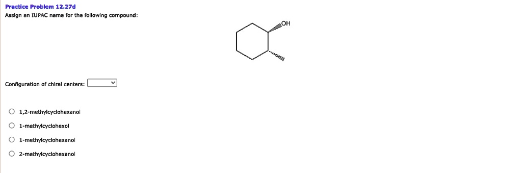 SOLVED: Practice Problem 12.27d: Assign a UPAC name for the following ...