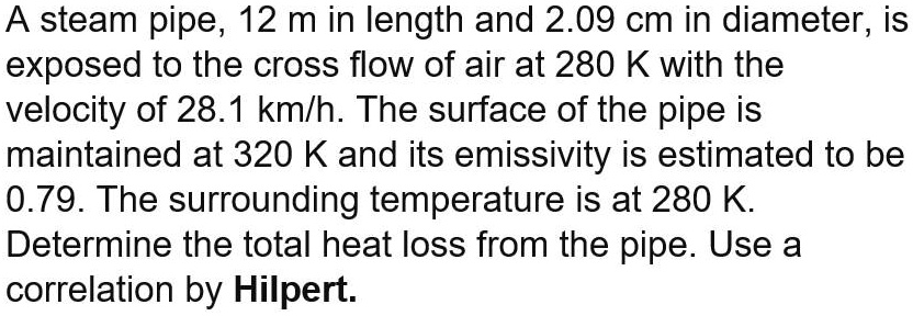 SOLVED: A steam pipe, 12 m in length and 2.09 cm in diameter, is ...