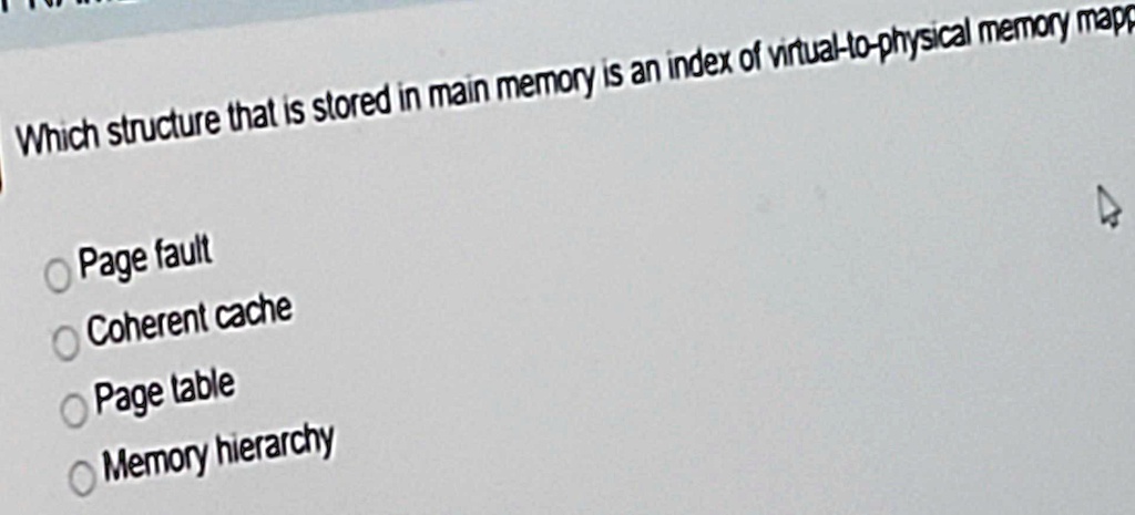 SOLVED: Which structure that is stored in main mermory is an index of virtual-to-physical memory ...