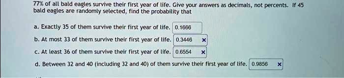 SOLVED: Texts: 77% of all bald eagles survive their first year of life ...