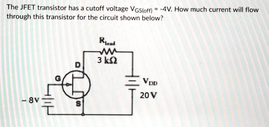 SOLVED: The JFET transistor has a cutoff voltage VGSloff) 4V. How much current will flow through ...