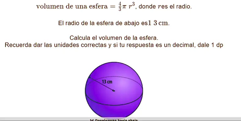 volumen de una esfera = (4)/(3)πr^3, donde r es el radio. El radio de ...