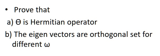 SOLVED: Prove that a) 0 is Hermitian operator b) The eigen vectors are orthogonal set for ...