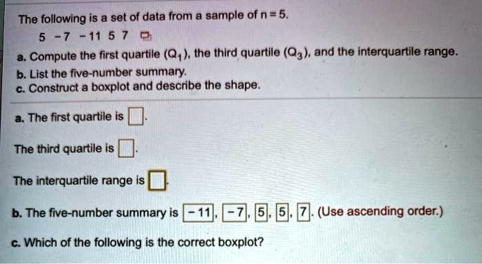 SOLVED: The following is a set of data from & sample ofn= 5. 11 Compute the first quartile (Q ...