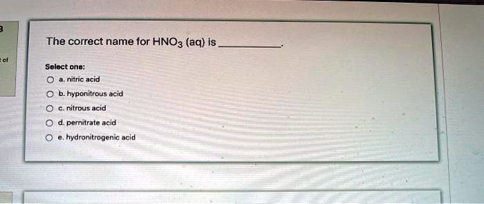 SOLVED:The correct name for HNOz (aq) is Suloct one: nitric acid ...