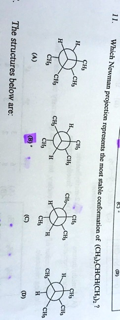 11. Which Newman projection represents the most stable conformation of (CH3)2CHCH(CH3)2? (A) (B ...