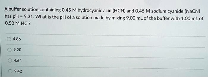A buffer solution containing 0.45 M hydrocyanic acid (HCN) and 0.45 M ...