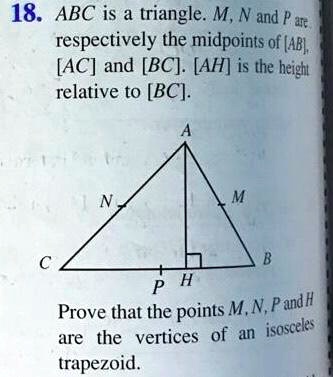 SOLVED: 18. ABC is a triangle. M, N and P a respectively the midpoints of (AB, [AC] and [BC] [AH ...