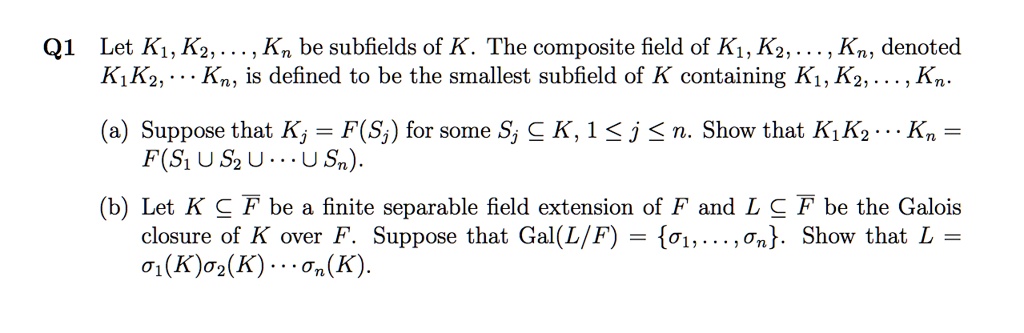SOLVED: Let K1, K2, ..., Kn be subfields of K. The composite field of ...