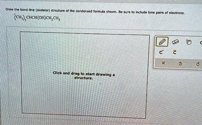 SOLVED: Text: Draw the bond-line (skeletal structure) of the condensed formula shown. Be sure to ...