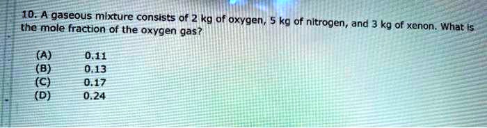 1o a gaseous mixture consists of 2 kg of oxygen 5 kg of nltrogen the mole fraction of the oxygen ...