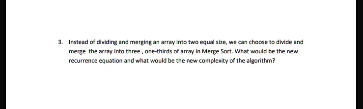 Solved Merge The Array Into Three One Thirds Of Array In Merge Sort What Would Be The New 7562