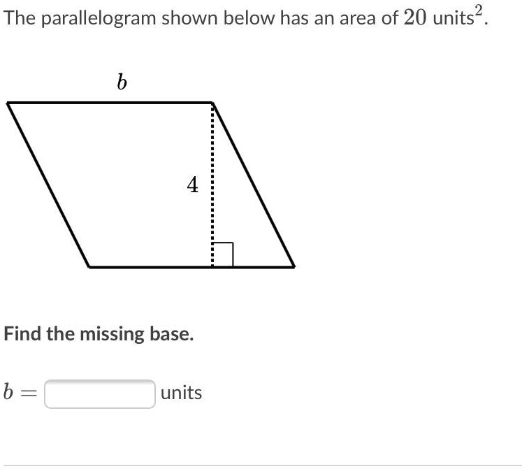 The parallelogram shown below has an area of 20 units². b 4 Find the ...