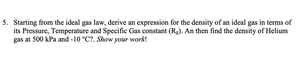 SOLVED: 5. Starting from the ideal gas law, derive an expression for ...