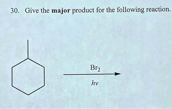 SOLVED: Give the major product for the following reaction: Br2 + hv