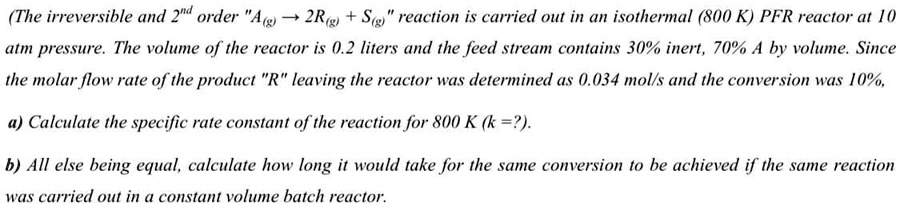 SOLVED: The irreversible and 2nd order (A) - 2Rg) + S reaction is ...