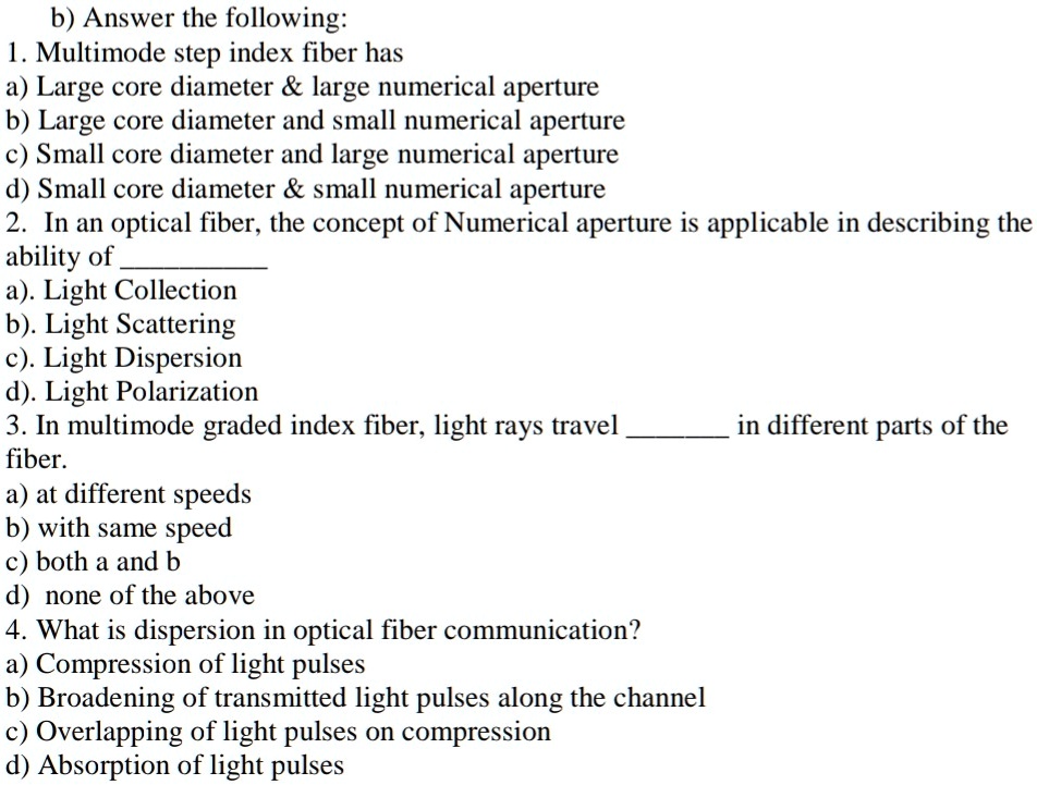 b) Answer the following: 1. Multimode step index fiber has a) Large ...