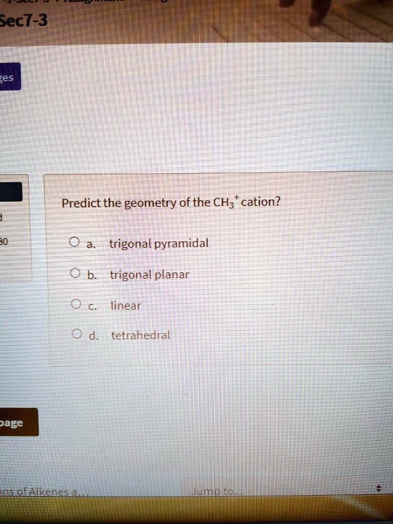 SOLVED: Sec7 3 es Predict the geometry of the CH3* cation? trigonal ...