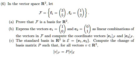 (6) In the vector space ℝ^2, let ℱ = { f1 = , f2 = }. (a) Prove that ℱ ...