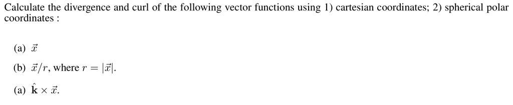 Calculate The Divergence And Curl Of The Following Vector Functions